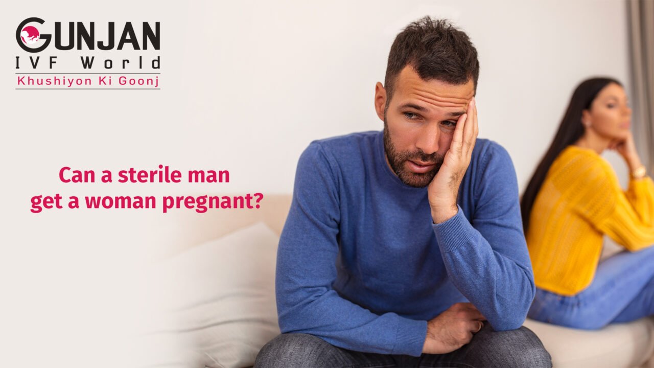 Can Sterile Man Get Women Pregnant - Gunjan IVF World